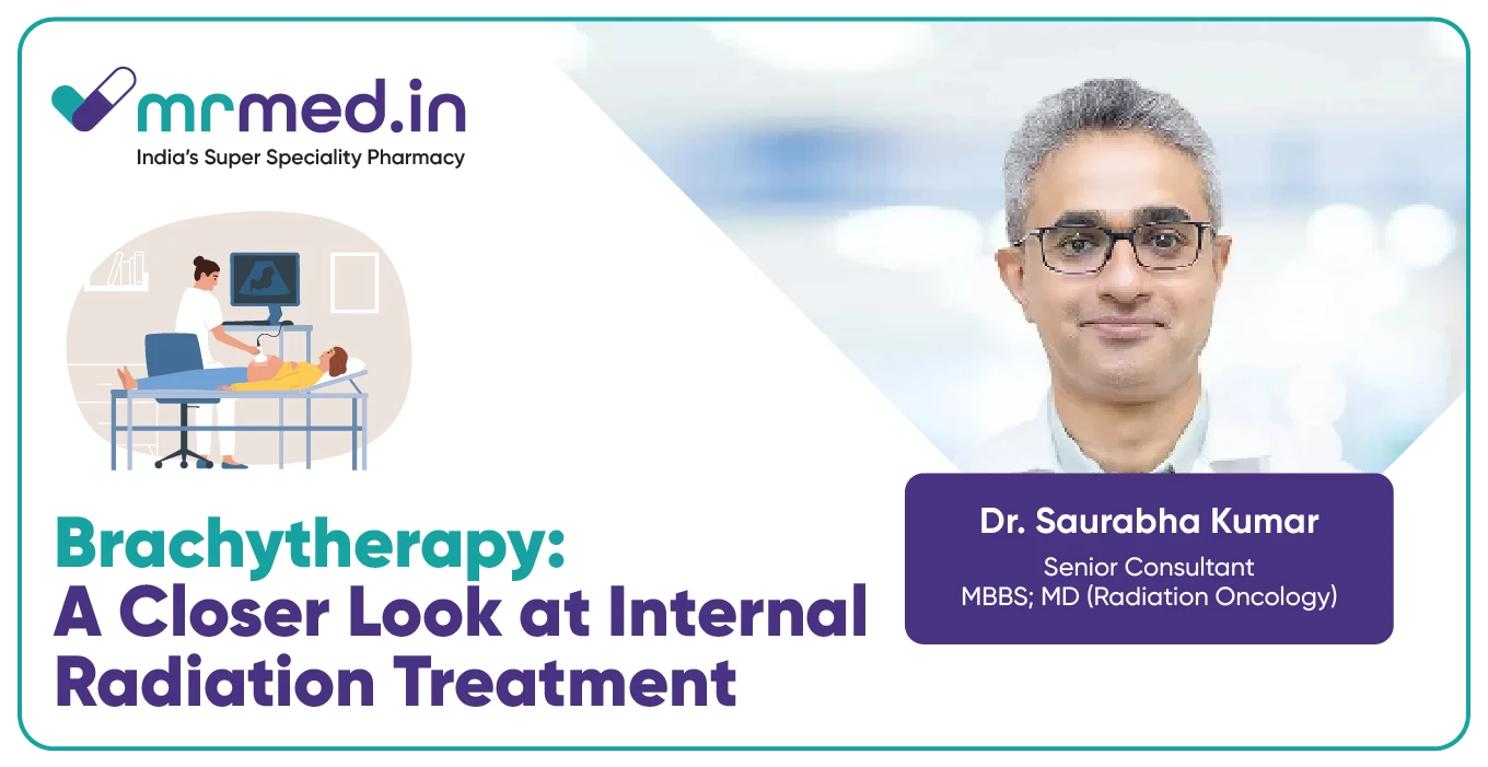 Understanding Brachytherapy: How Internal Radiation Therapy Treats Cancer