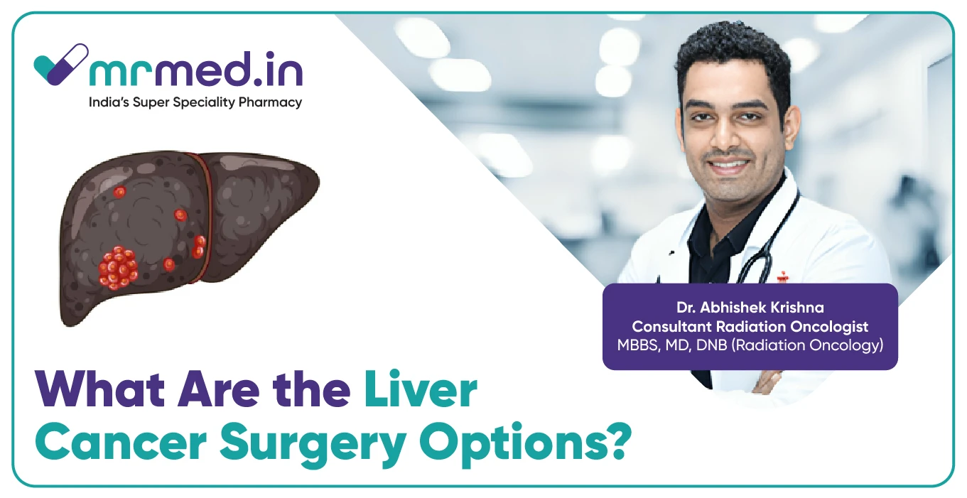Liver Cancer Surgery Options Explained by Dr. Abhishek Krishna
