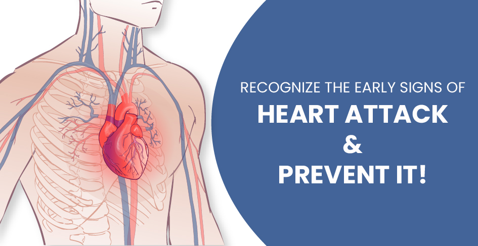 Know the Early Signs of Heart Attack & Take Steps to Prevent a Heart ...